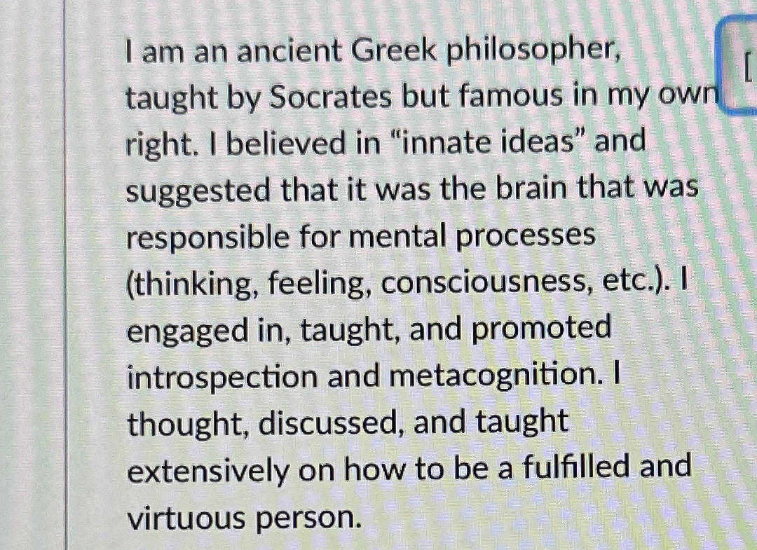 Solved I am an ancient Greek philosopher, taught by Socrates | Chegg.com
