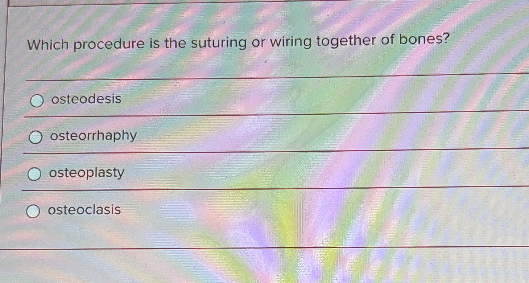 Solved Which procedure is the suturing or wiring together of | Chegg.com