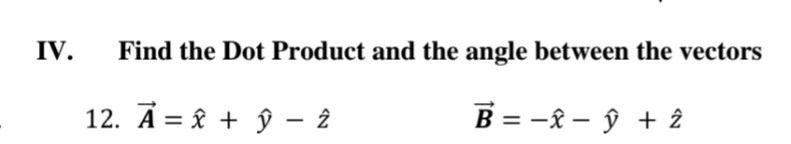 Solved IV. ﻿Find the Dot Product and the angle between the | Chegg.com
