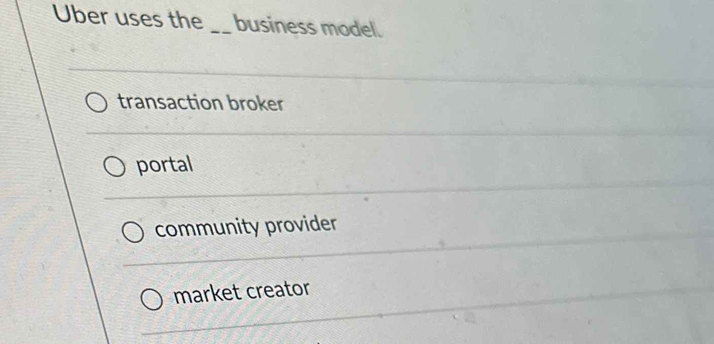 Solved Uber uses the business model.transaction | Chegg.com