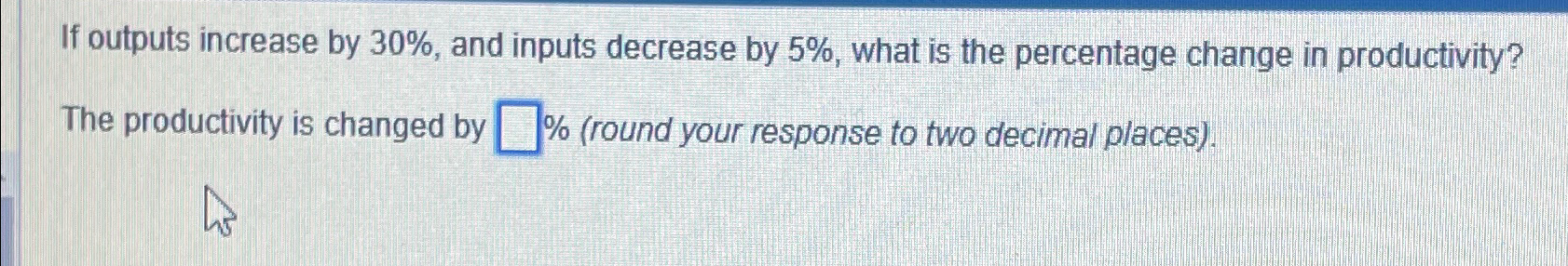 Solved If outputs increase by 30%, ﻿and inputs decrease by | Chegg.com