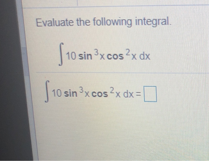 Solved Evaluate the following integral. 10 sin 3x cos 2x dx | Chegg.com