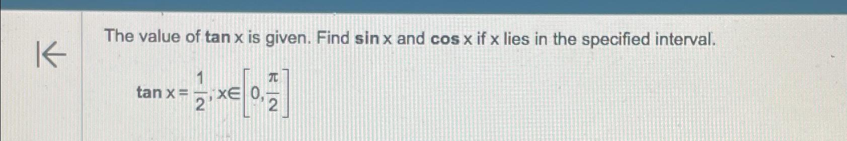 Solved The value of tanx ﻿is given. Find sinx ﻿and cosx ﻿if | Chegg.com