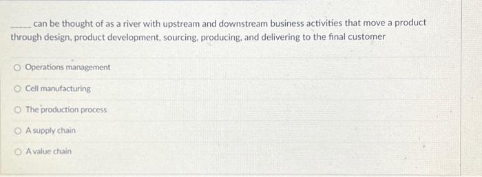 Solved can be thought of as a river with upstream and | Chegg.com