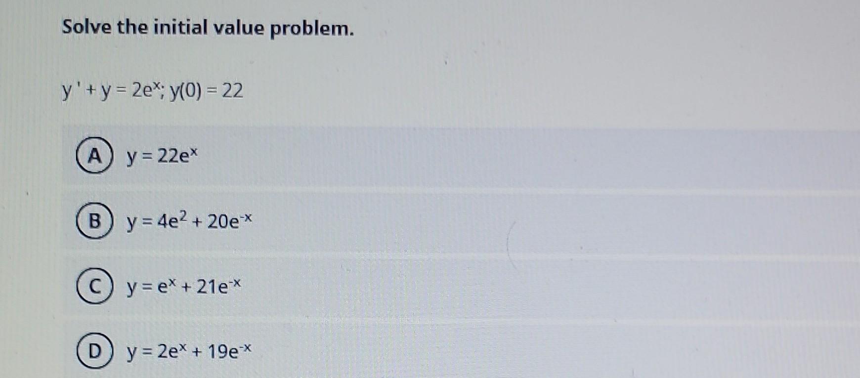 Solved Solve the initial value problem. y′+y=2ex;y(0)=22 (A) | Chegg.com