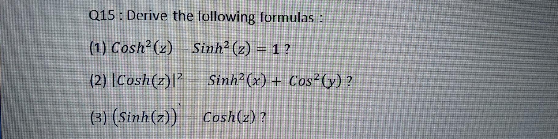 Solved Q15: Derive the following formulas : (1) Cosh?(z) - | Chegg.com