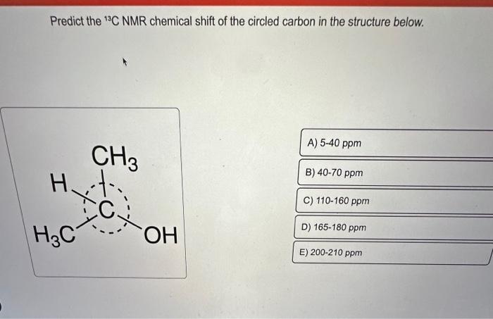 Solved Predict the 13C NMR chemical shift of the circled | Chegg.com