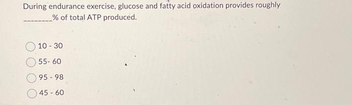 Solved During endurance exercise, glucose and fatty acid | Chegg.com