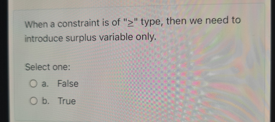 Solved When a constraint is of " ≥ " ﻿type, then we need to | Chegg.com