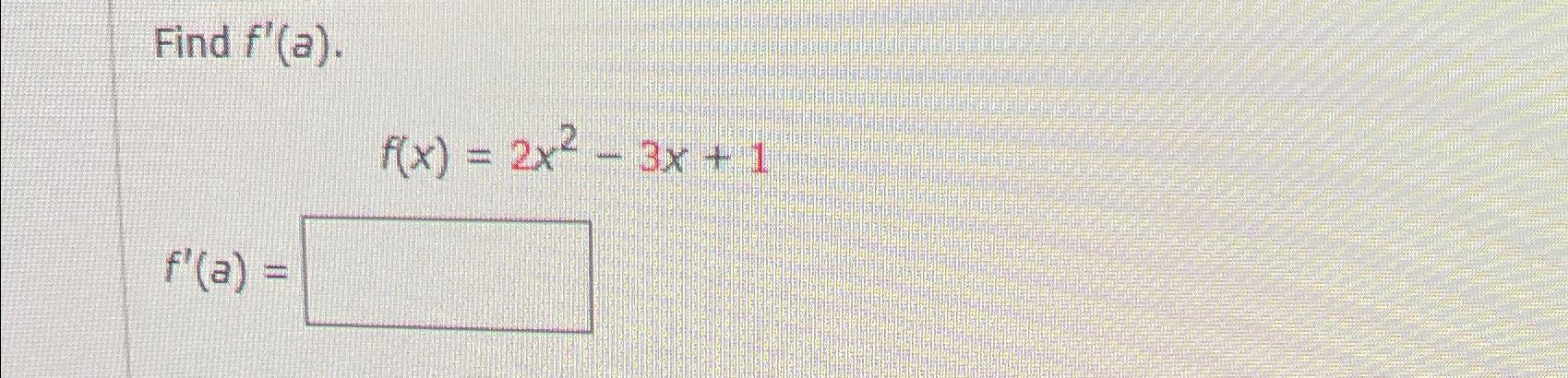 Solved Find f'(a).f(x)=2x2-3x+1f'(a)= | Chegg.com