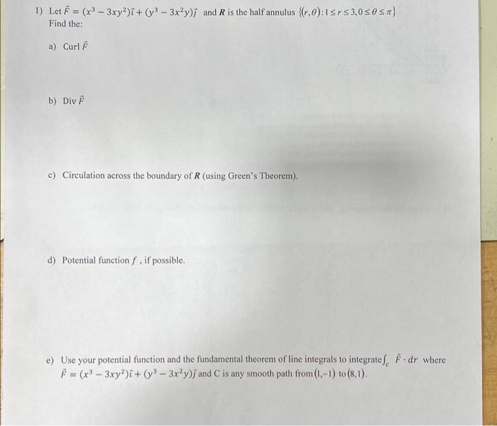 Solved 1) Let F = (x³ - 3xy²)i + (y³ - 3x²y)j and R is the | Chegg.com