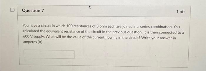 Solved Question 7 1 pts You have a circuit in which 100 | Chegg.com