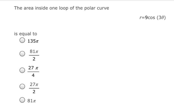 Solved The area inside one loop of the polar curve | Chegg.com