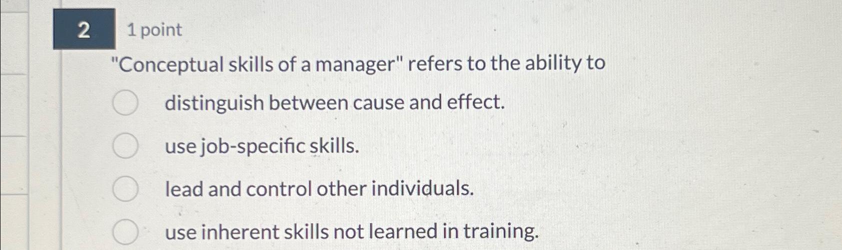 Solved 21 ﻿point"Conceptual skills of a manager" refers to | Chegg.com