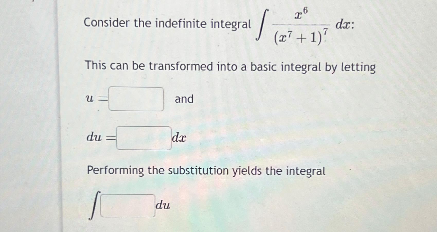 Solved Consider the indefinite integral ∫﻿﻿x6(x7+1)7dx | Chegg.com