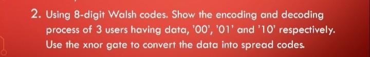 Solved 2. Using 8-digit Walsh codes. Show the encoding and | Chegg.com