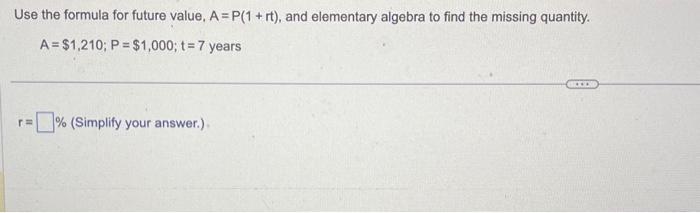 Solved Use the formula for future value, A=P(1+rt), and | Chegg.com