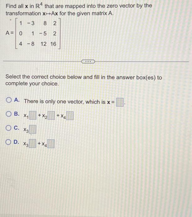 Solved Find all R^4 that are mapped into the zero by thr | Chegg.com