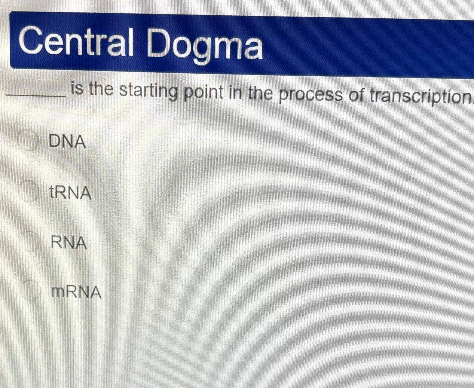 Solved Central Dogma is the starting point in the process of | Chegg.com