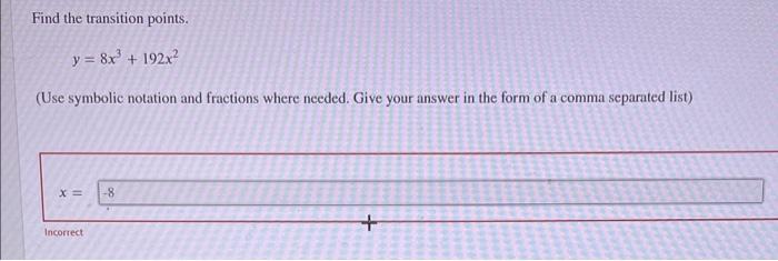 Solved Find the transition points. y=8x3+192x2 (Use symbolic | Chegg.com