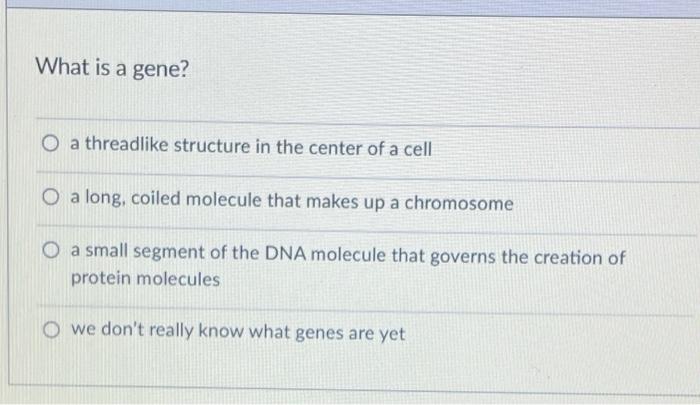 Solved What is a gene? O a threadlike structure in the | Chegg.com