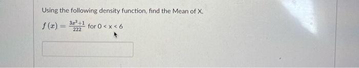 Solved Using the following density function, find the Mean | Chegg.com