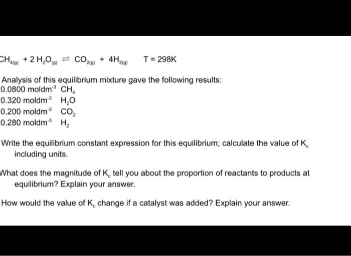Solved CH4(9)+2H2O(9)⇌CO2(9)+4H2(9)T=298 K Analysis of this | Chegg.com