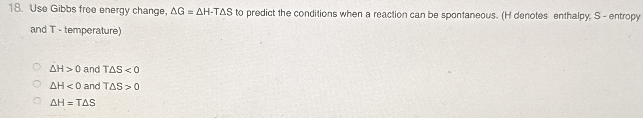 Solved Use Gibbs free energy change, ΔG=ΔH-TΔS ﻿to predict | Chegg.com