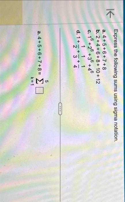 Solved Express the following sums using sigma notation. a. | Chegg.com
