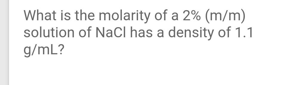 Solved What is the molarity of a 2% (m/m) solution of NaCl | Chegg.com