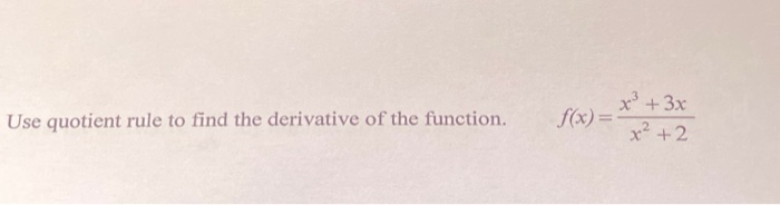 Solved Use quotient rule to find the derivative of the | Chegg.com