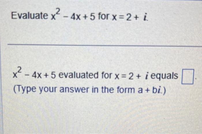 Solved Evaluate x2−4x+5 for x=2+i x2−4x+5 evaluated for | Chegg.com