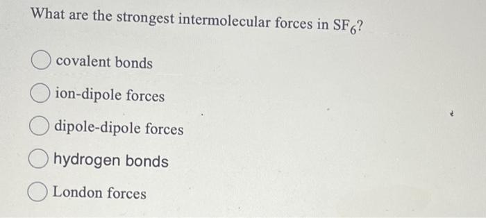 What are the strongest intermolecular forces in SF6 ? | Chegg.com