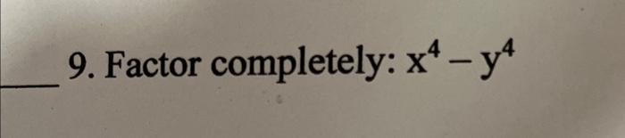 Solved 9. Factor completely: x4−y4 | Chegg.com
