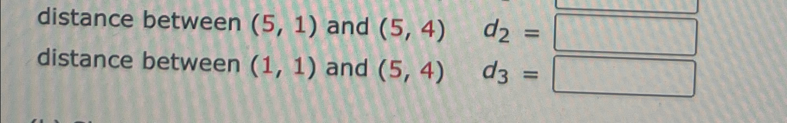 Solved distance between (5,1) ﻿and (5,4),d2= ﻿distance | Chegg.com