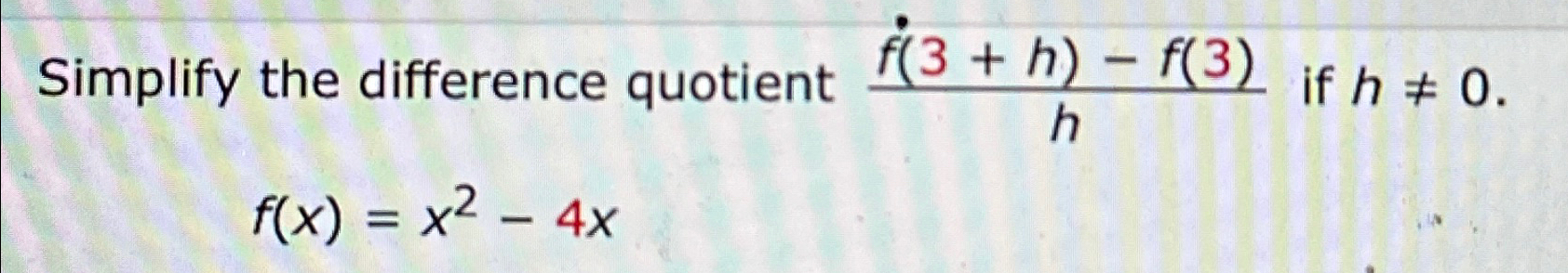 Solved Simplify the difference quotient (f˙)(3+h)-f(3)h ﻿if | Chegg.com