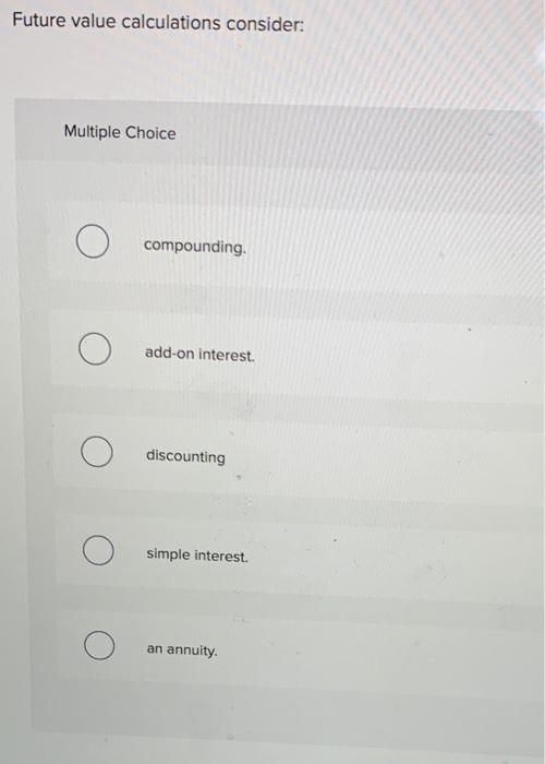 Solved Future value calculations consider: Multiple Choice | Chegg.com