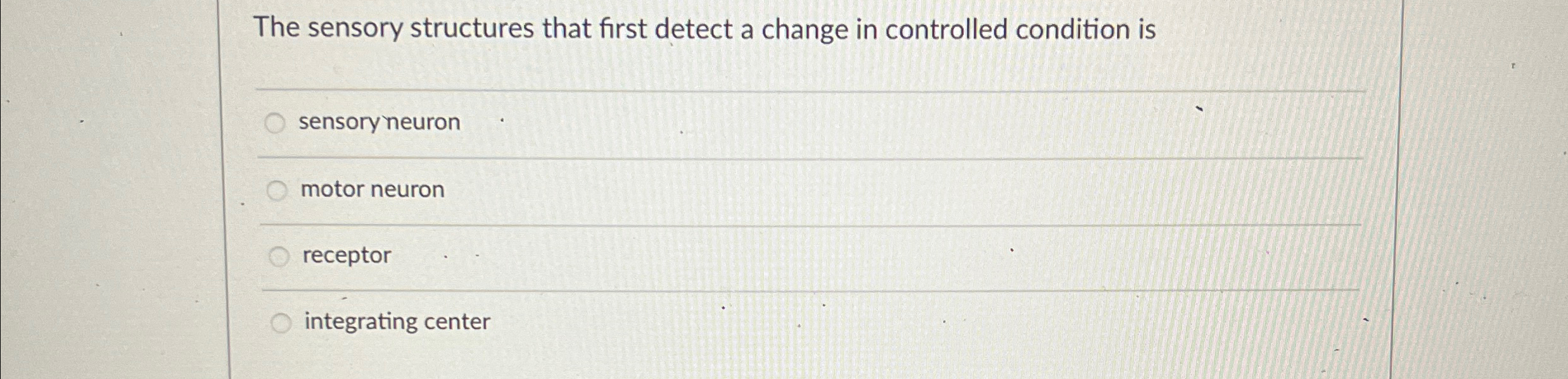 Solved The sensory structures that first detect a change in | Chegg.com