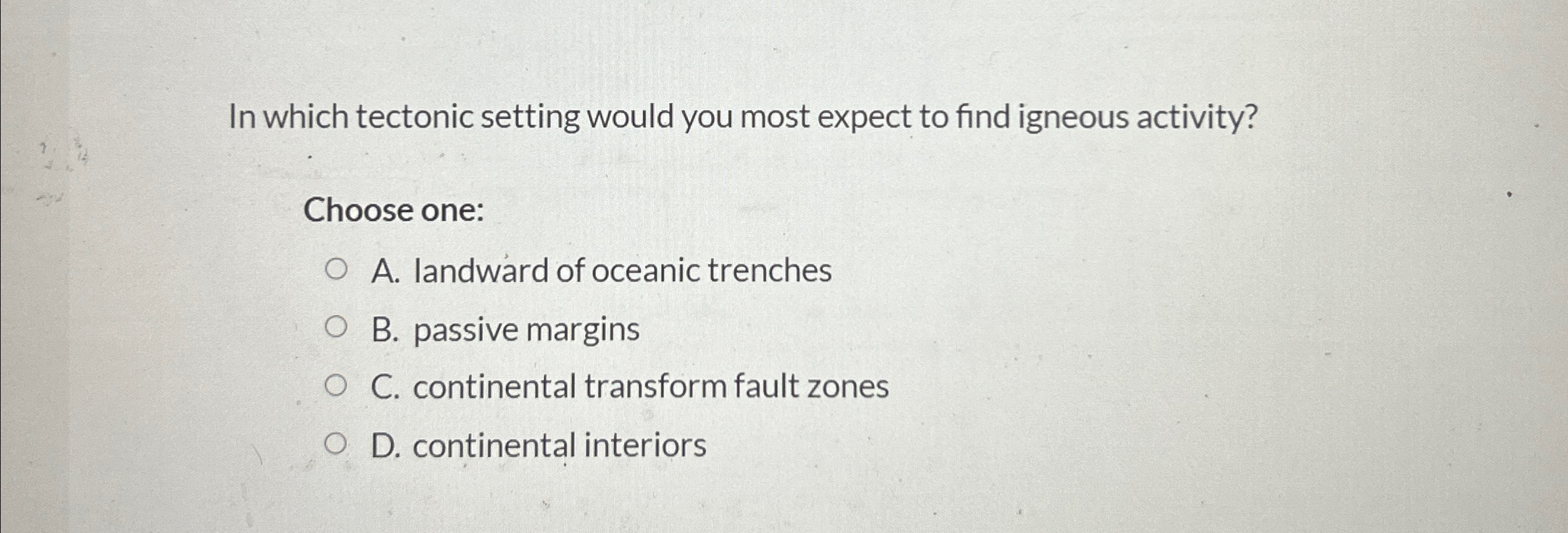 Solved In which tectonic setting would you most expect to | Chegg.com