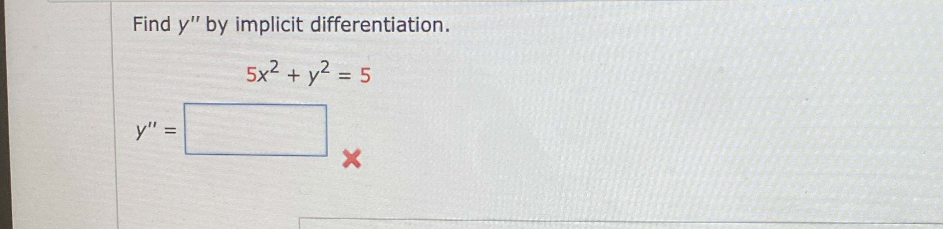Solved Find y'' ﻿by implicit differentiation.5x2+y2=5y''= | Chegg.com