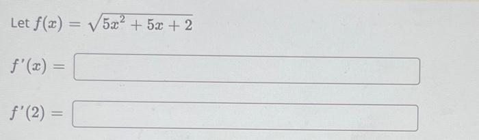 Solved Let f(x)=5x2+5x+2 f′(x)= f′(2)= | Chegg.com