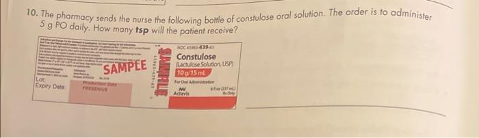 Solved 10. The pharmacy sends the nurse the following bottle | Chegg.com