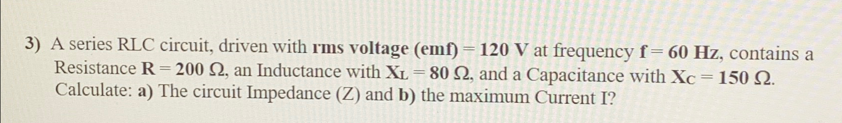 Solved A series RLC circuit, driven with rms voltage | Chegg.com