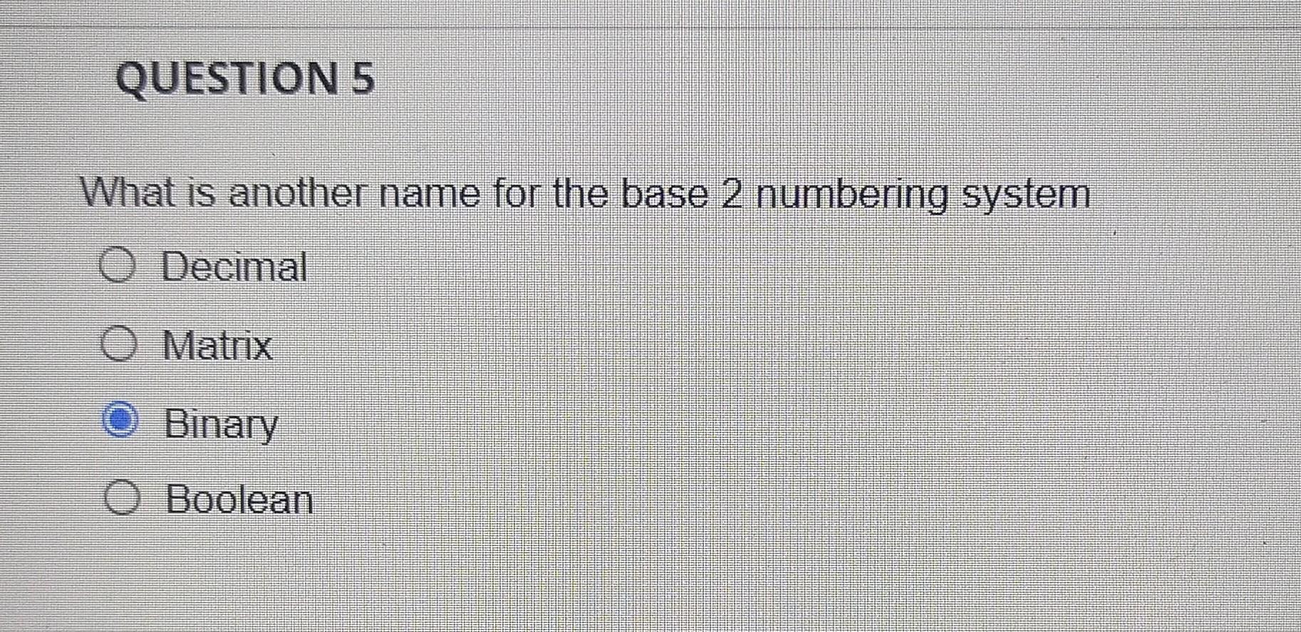 Solved QUESTION 5 What is another name for the base 2 | Chegg.com