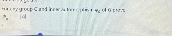 Solved For any group G and inner automorphism ϕa of G prove | Chegg.com