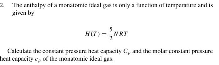 Solved The enthalpy of a monatomic ideal gas is only a | Chegg.com