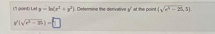 Solved (1 point) Let y=ln(x2+y2). Determine the derivative | Chegg.com