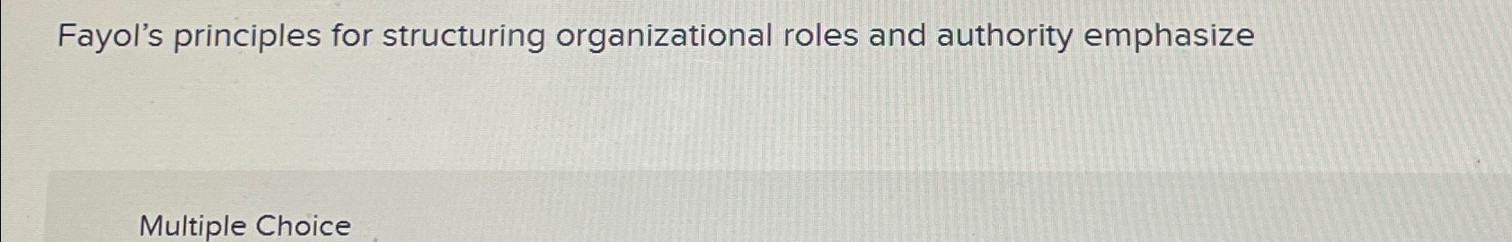 Solved Fayol's principles for structuring organizational | Chegg.com