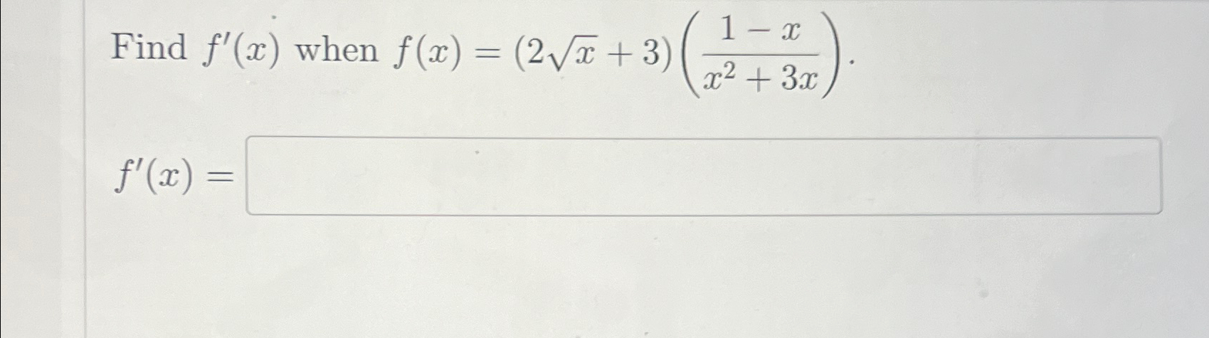 Solved Find f'(x) ﻿when f(x)=(2x2+3)(1-xx2+3x)f'(x)= | Chegg.com