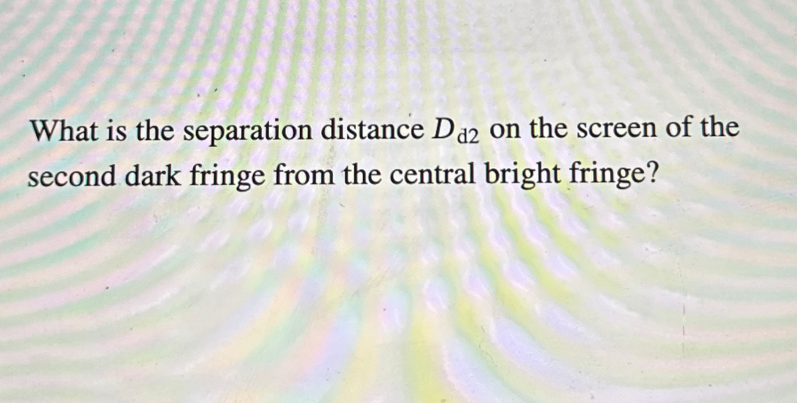 Solved What is the separation distance Dd2 ﻿on the screen of | Chegg.com